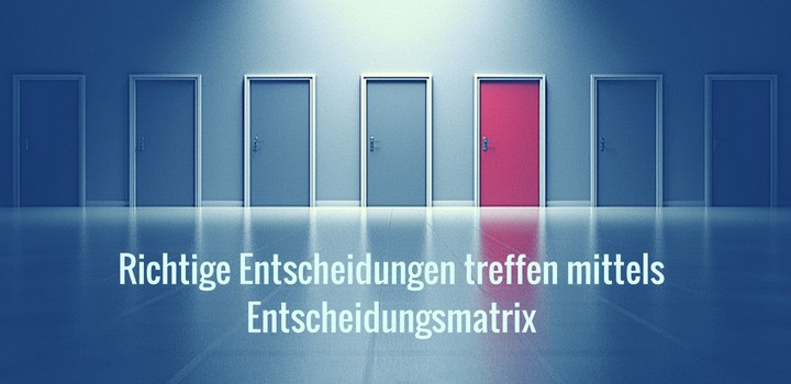 Richtige Entscheidungen treffen mittels Entscheidungsmatrix
